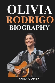 OLIVIA RODRIGO BIOGRAPHY: The Journey Of... book by KARA COHEN