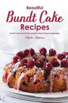 Beautiful Bundt Cake Recipes: Bundt... book by Martha Stephenson