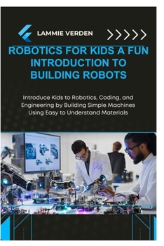 ROBOTICS FOR KIDS A FUN INTRODUCTION TO... book by LAMMIE VERDEN