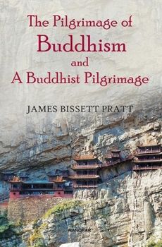 The Pilgrimage of Buddhism and a... book by James Bissett Pratt