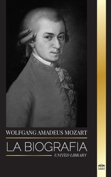 Wolfgang Amadeus Mozart: La biografía... book by United Library