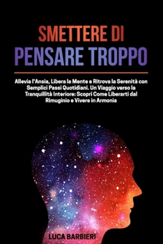 Smettere di Pensare Troppo : Allevia... book by Luca Barbieri