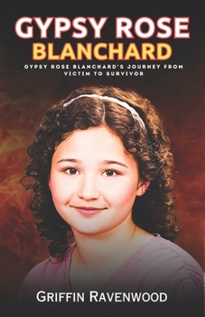 Gypsy Rose Blanchard: Gypsy Rose... book by Griffin Ravenwood