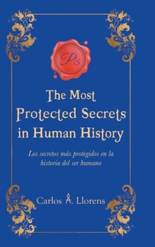 The Most Protected Secrets in Human... book by Carlos A Llorens
