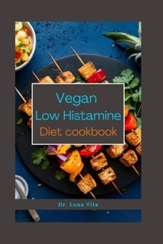Vegan Low Histamine Diet Cookbook:... book