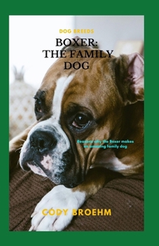 BOXER: THE FAMILY DOG: Reasons why the... book by Cody Broehm