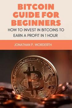 Bitcoin Guide For Beginners: How To... book by Jonathan P. Worderth