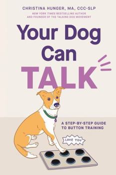 Teach Your Dog to Talk: A Comprehensive... book by Christina Hunger