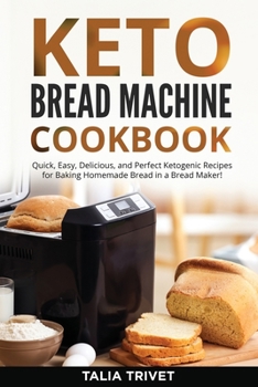 Keto Bread Machine Cookbook: Quick, Easy... book by Talia Trivet