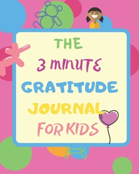 THE 3 MINUTE GRATITUDE JOURNAL FOR KIDS:... book