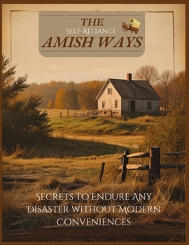 The Amish Mastering Self-Reliance Ways... book