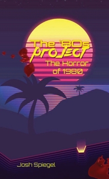 The '80s Project: The Horror of 1980 book by Josh Spiegel