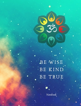 Be Wise Be Kind Be True Om Notebook:... book