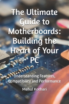 The Ultimate Guide to Motherboards:... book by mr mehul kothari