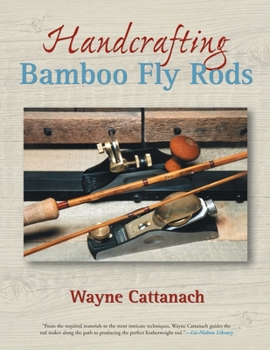 Handcrafting Bamboo Fly Rods book by Wayne Cattanach
