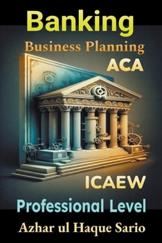ICAEW ACA Business Planning Banking:... book by Azhar ul Haque Sario