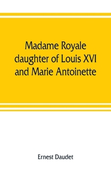 Madame Royale Daughter of Louis XVI and... book by Rodolp Stawell