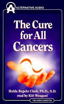 The Cure for All Cancers: Including over... book by Hulda Regehr Clark