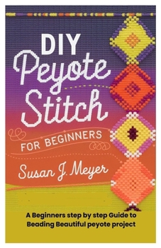 DIY Peyote Stitch for Beginners: A... book