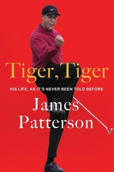 Tiger, Tiger: His Life, As It's Never... book by James Patterson