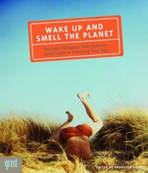 Wake Up and Smell the Planet: The... book