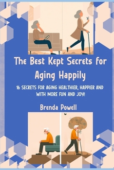 The Best Kept Secrets For Aging Happily:... book