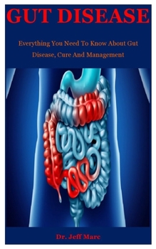 Gut Disease: Everything You Need To Know... book by Dr. Jeff Marc