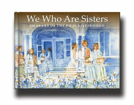 We Who Are Sisters: 150 Years of the P.... book