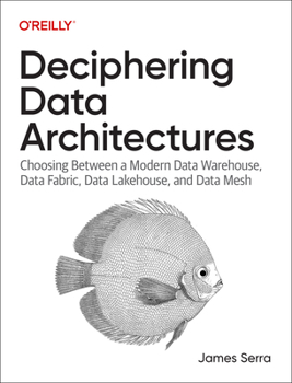 Deciphering Data Architectures: Choosing... book by James Serra