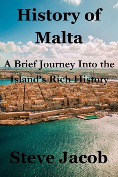 HISTORY OF MALTA: A BRIEF JOURNEY INTO... book by Steve Jacob