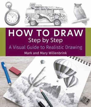 How to Draw Step by Step: A Visual Guide... book by Mark Willenbrink