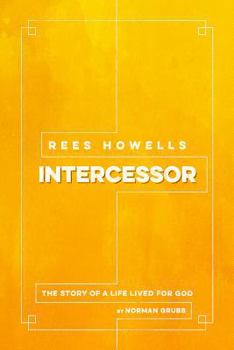 Rees Howells: Intercessor book by Norman P. Grubb