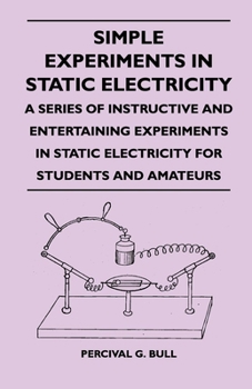 Simple Experiments in Static Electricity... book by Percival G. Bull