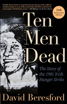 Ten Men Dead: The Story of the 1981... book by David Beresford