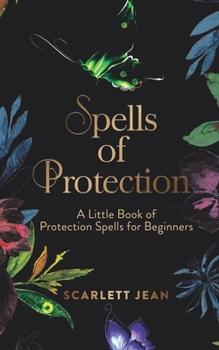 Spells of Protection: A Little Book of... book by Scarlett Jean