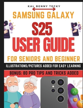 SAMSUNG Galaxy S25 USER Guide: Easy to... book by Kal Benny Tecky