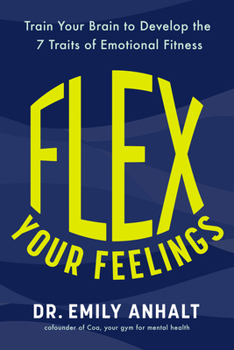 Flex Your Feelings: Train Your Brain to... book by Dr. Emily Anhalt