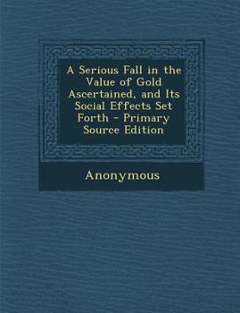 A Serious Fall In The Value Of Gold... book by William Stanley Jevons