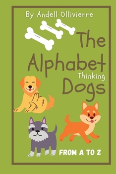 The Alphabet Thinking Dogs: My first... book by Andell Ollivierre