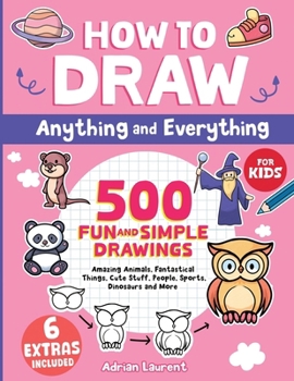 How to Draw Anything and Everything for... book