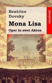 Mona Lisa: Oper in zwei Akten book by Beatrice Dovsky