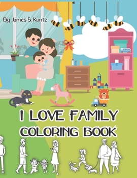 I love family coloring book: Easy & Fun... book by James S Kuntz
