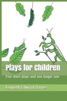 Plays for Children: Five short plays and... book by Kenneth Edward Barnes
