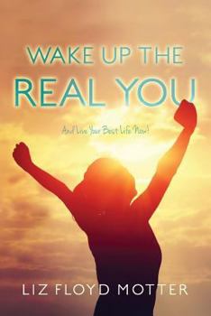 Wake Up the Real You: And Live Your Best... book by Liz Floyd Motter