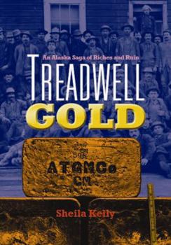 Treadwell Gold: An Alaska Saga of Riches... book by Sheila Kelly