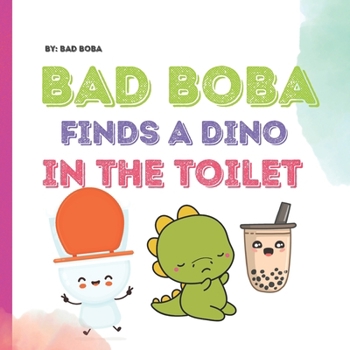 Bad Boba Finds a Dino in the Toilet:... book by Bad Boba