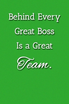 Behind Every Great Boss Is a Great Team... book