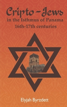 Crypto-Jews in the Isthmus of Panama:... book by Elyjah Byrzdett
