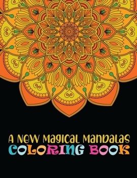 A New Magical Mandalas Coloring Book:... book