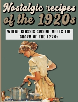 Nostalgic Recipes of the 1920s: A Retro... book